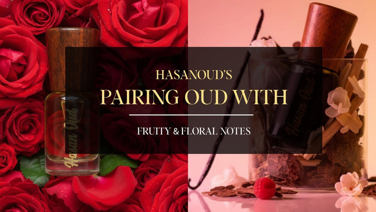 Pairing Oud with Fruity & Floral Notes – Hasan Oud